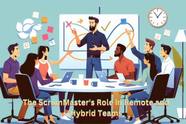 The Evolution of the Scrum Master Role in Hybrid Work Environments
